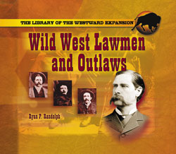 Wild West Lawmen and Outlaws | Rosen Publishing
