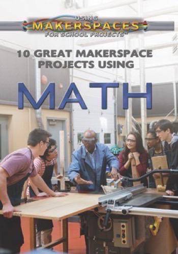 10 Great Makerspace Projects Using Math | Rosen Publishing
