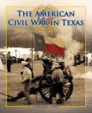 The American Civil War in Texas | Rosen Publishing